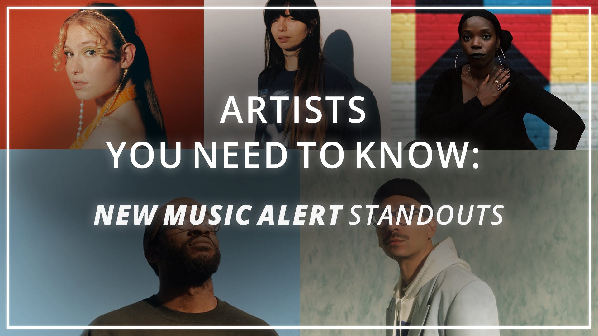 Artists You Need to Know: New Music Alert Standouts