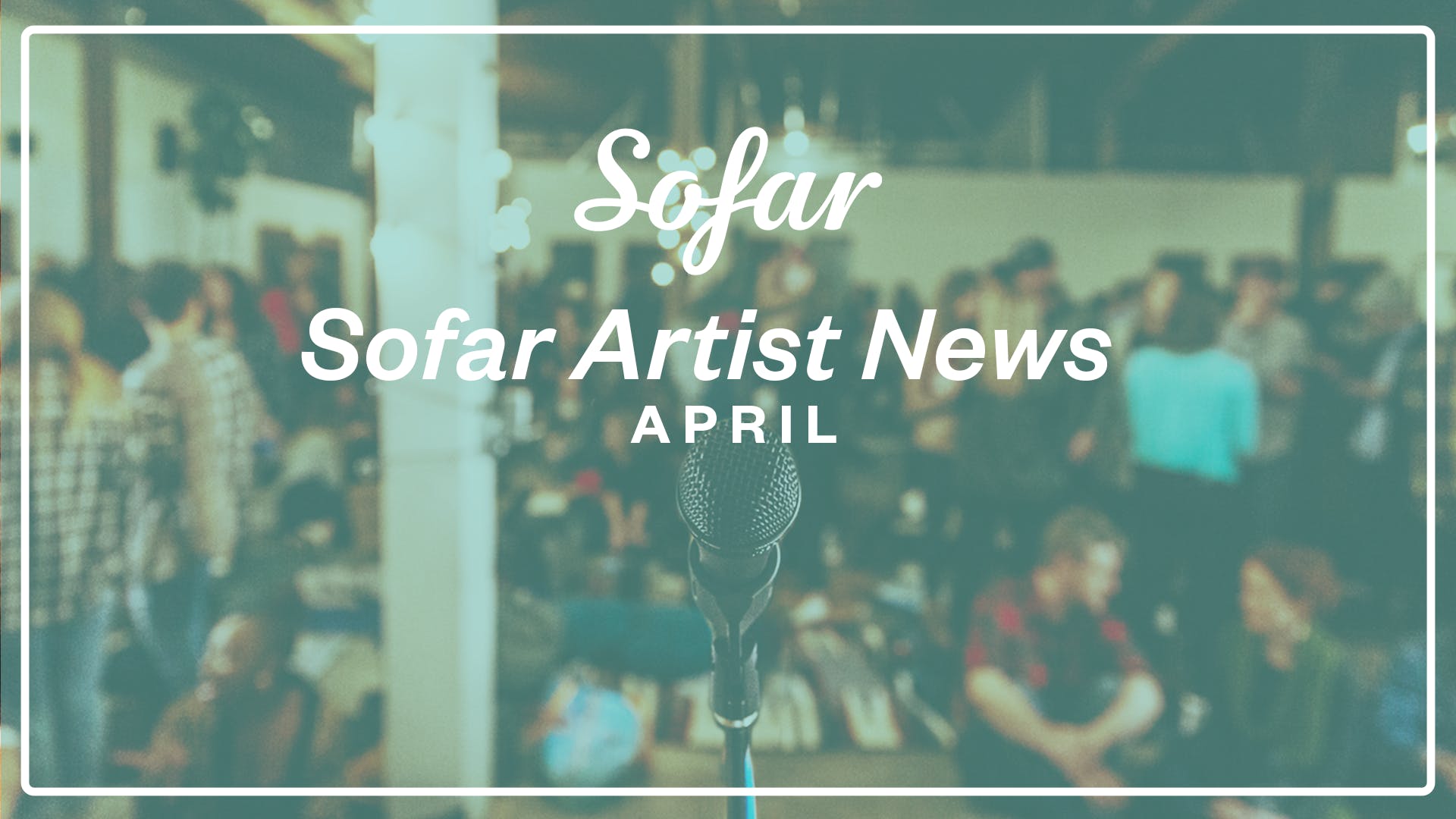 Sofar Artist News: April
