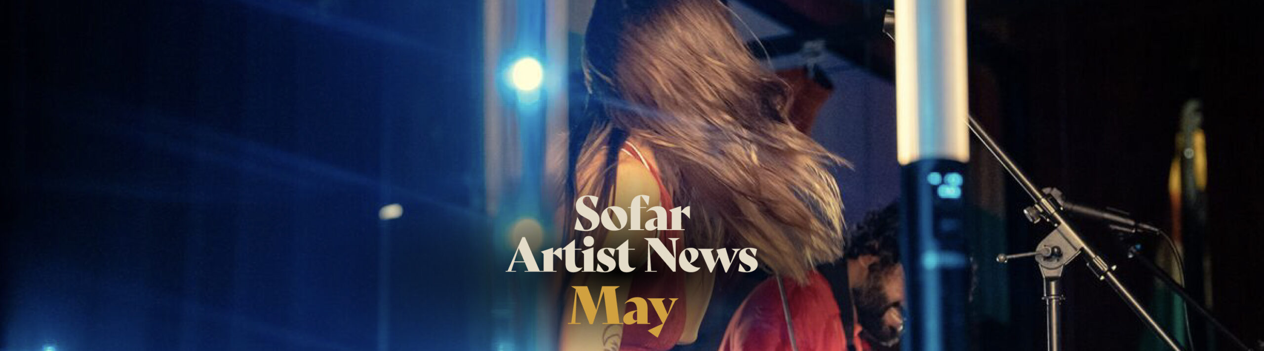 Sofar Artist News: May - Live Music, Concerts & Music Events | Sofar Sounds